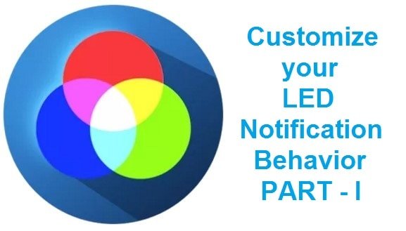 How To Set Custom Led Notification Behavior On Your Rooted Android