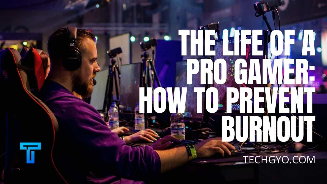 The Life Of A Pro Gamer: How To Prevent Burnout