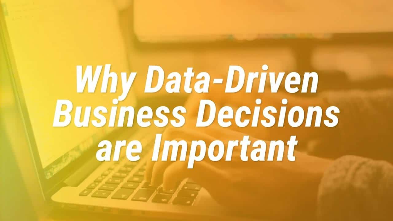 Why Data-Driven Business Decisions Are Important