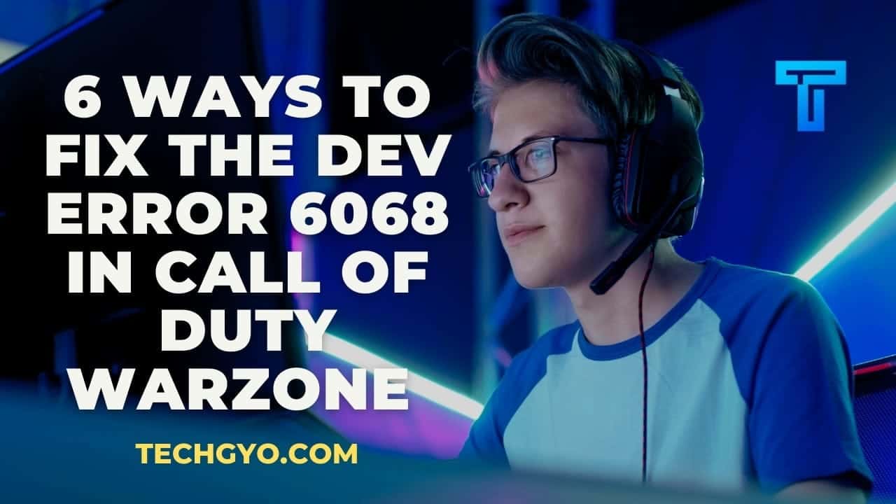 [Solved] 6 Ways To Fix The Dev Error 6068 In Call Of Duty Warzone