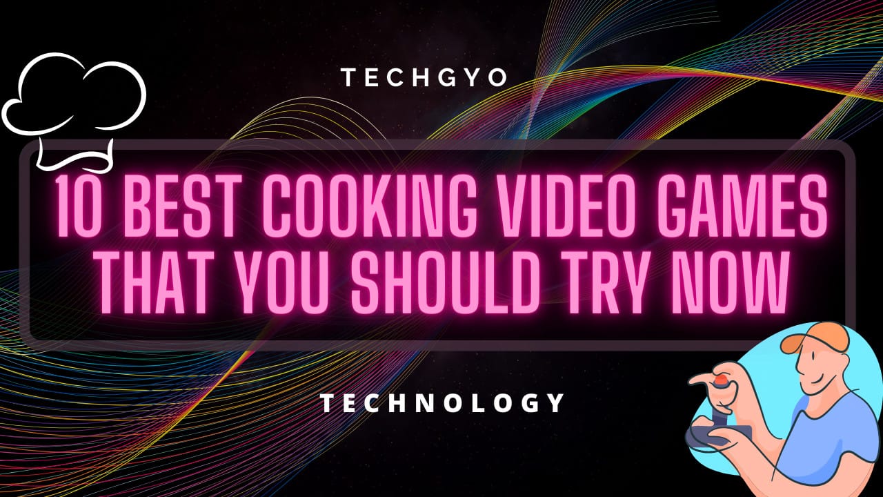 10 Cooking Video Games That You Should Add In Your Gaming List Now