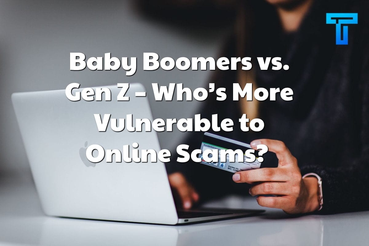 Baby Boomers Vs. Gen Z – Who’s More Vulnerable To Online Scams?