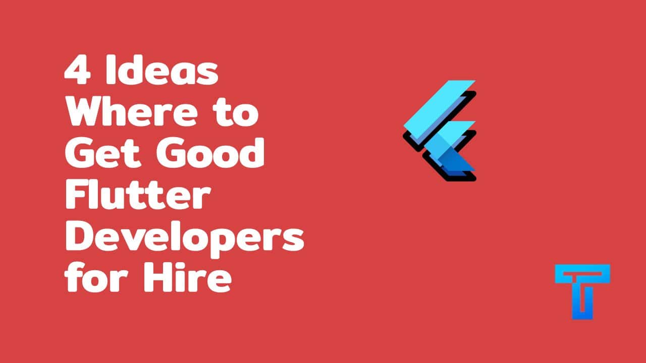 4 Ideas Where To Get Good Flutter Developers For Hire