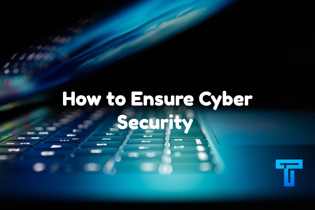 How To Ensure Cyber Security