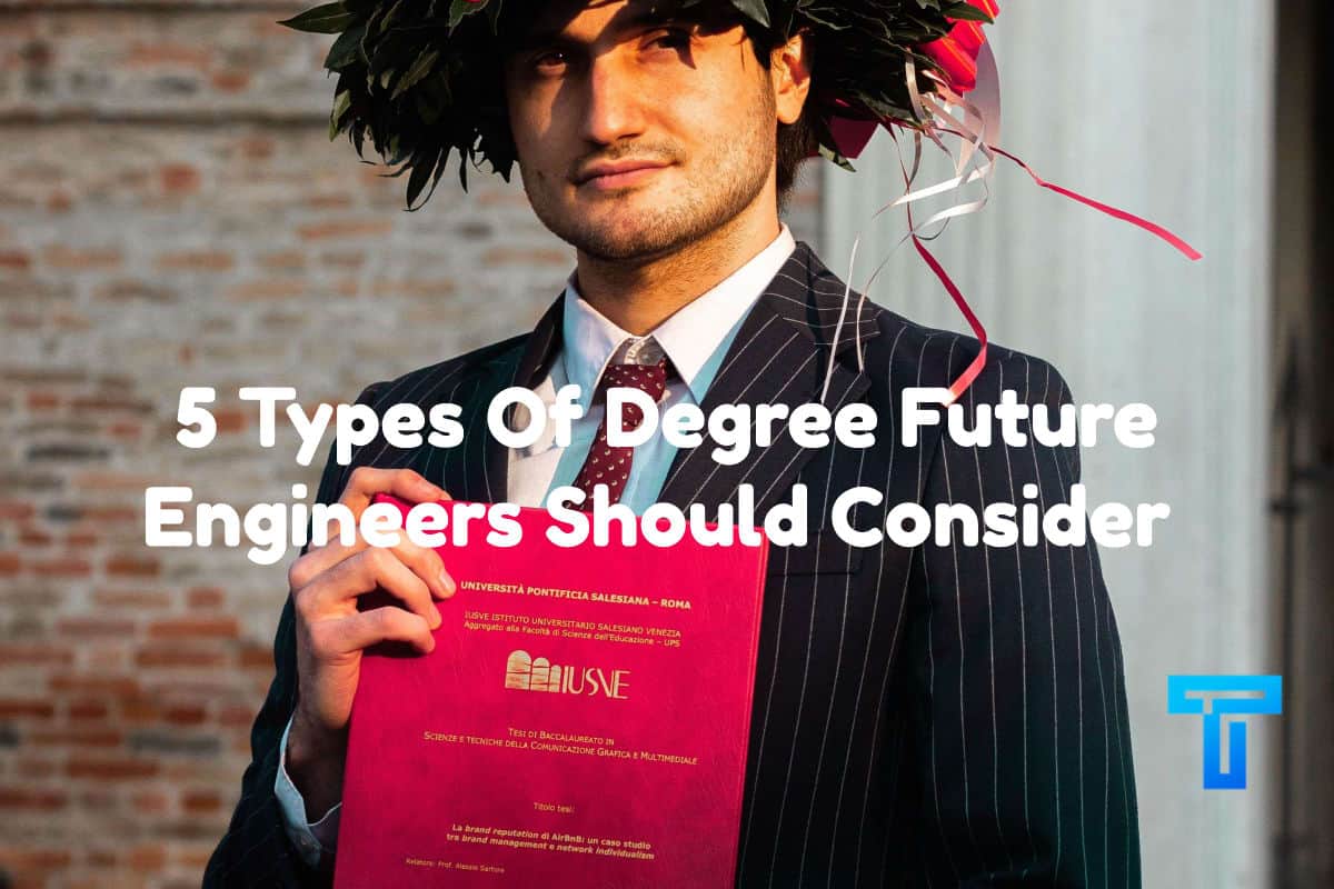 5 Types Of Degree Future Engineers Should Consider