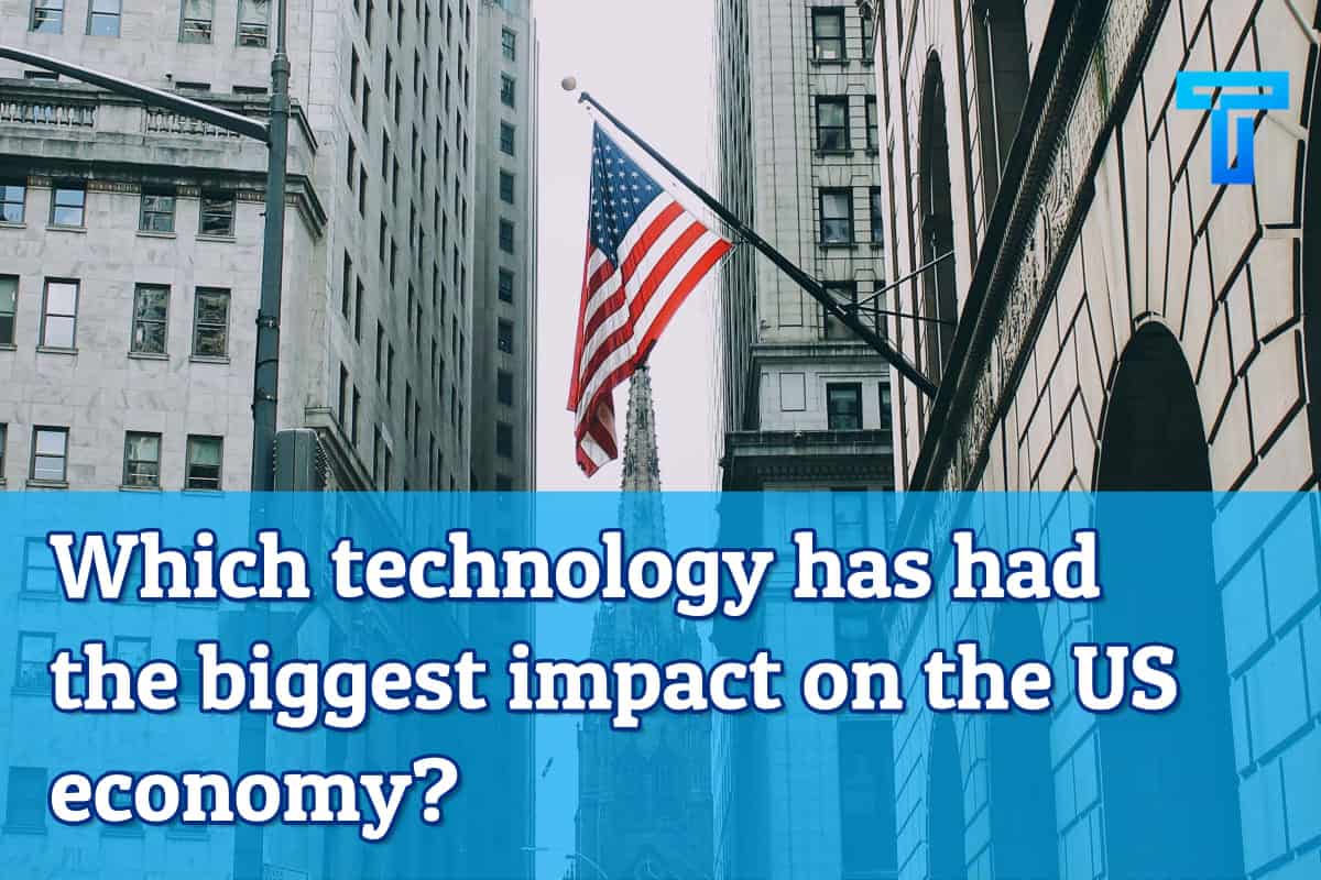 Which Technology Has Had The Biggest Impact On The US Economy?