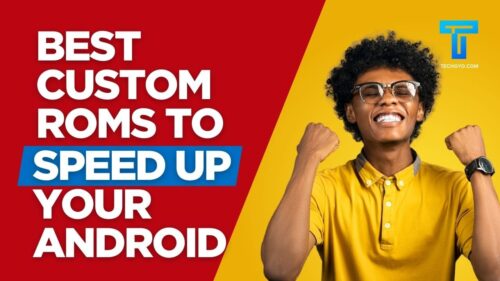 Best Custom ROMs To Speed Up Your Android: Your Ultimate Guide